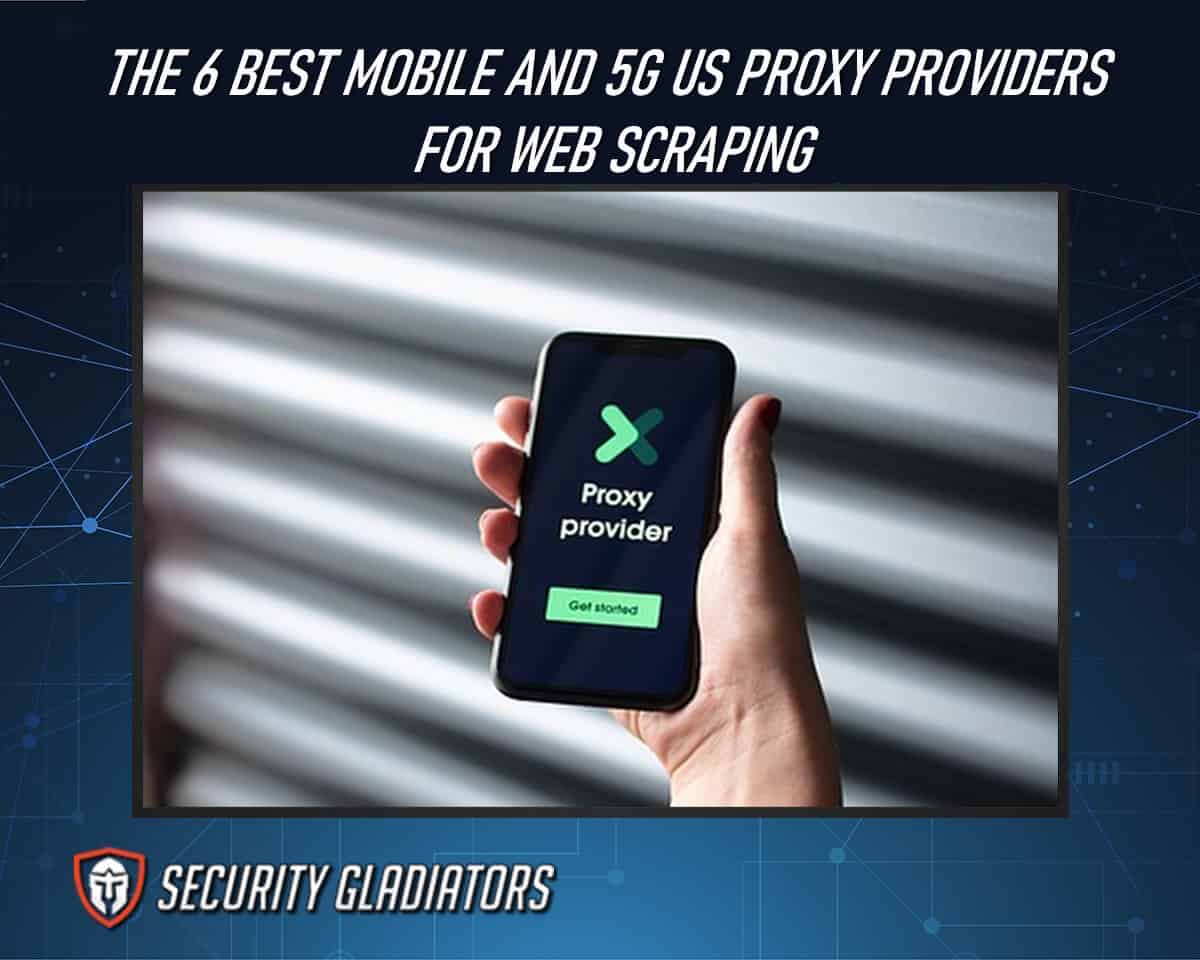 The 6 Best Mobile and 5G US Proxy Providers for Web Scraping