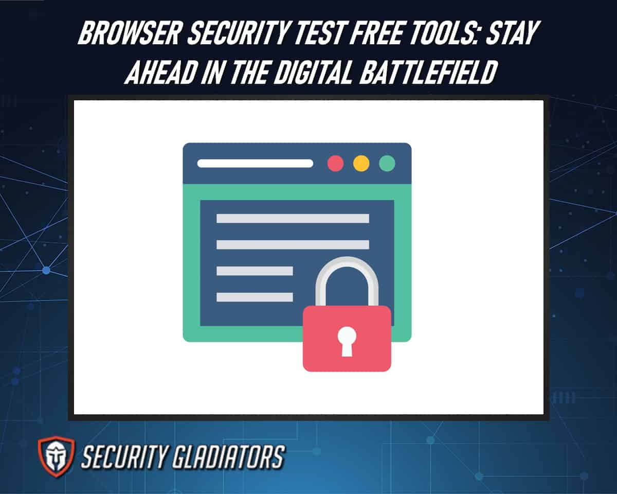 Browser Security Test Free Tools: Stay Ahead in the Digital Battlefield