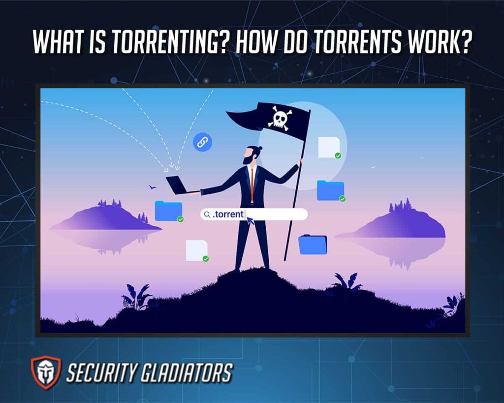 What Is Torrenting? How Do Torrents Work?