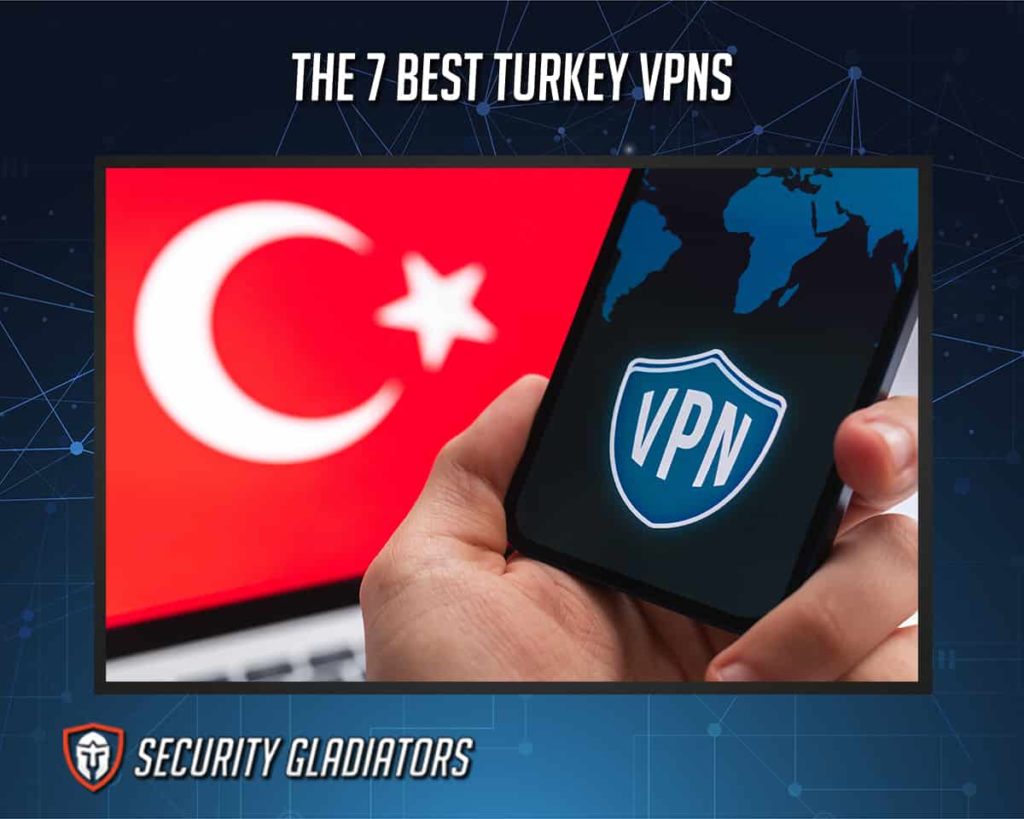 The 7 Best Turkey VPNs in 2022