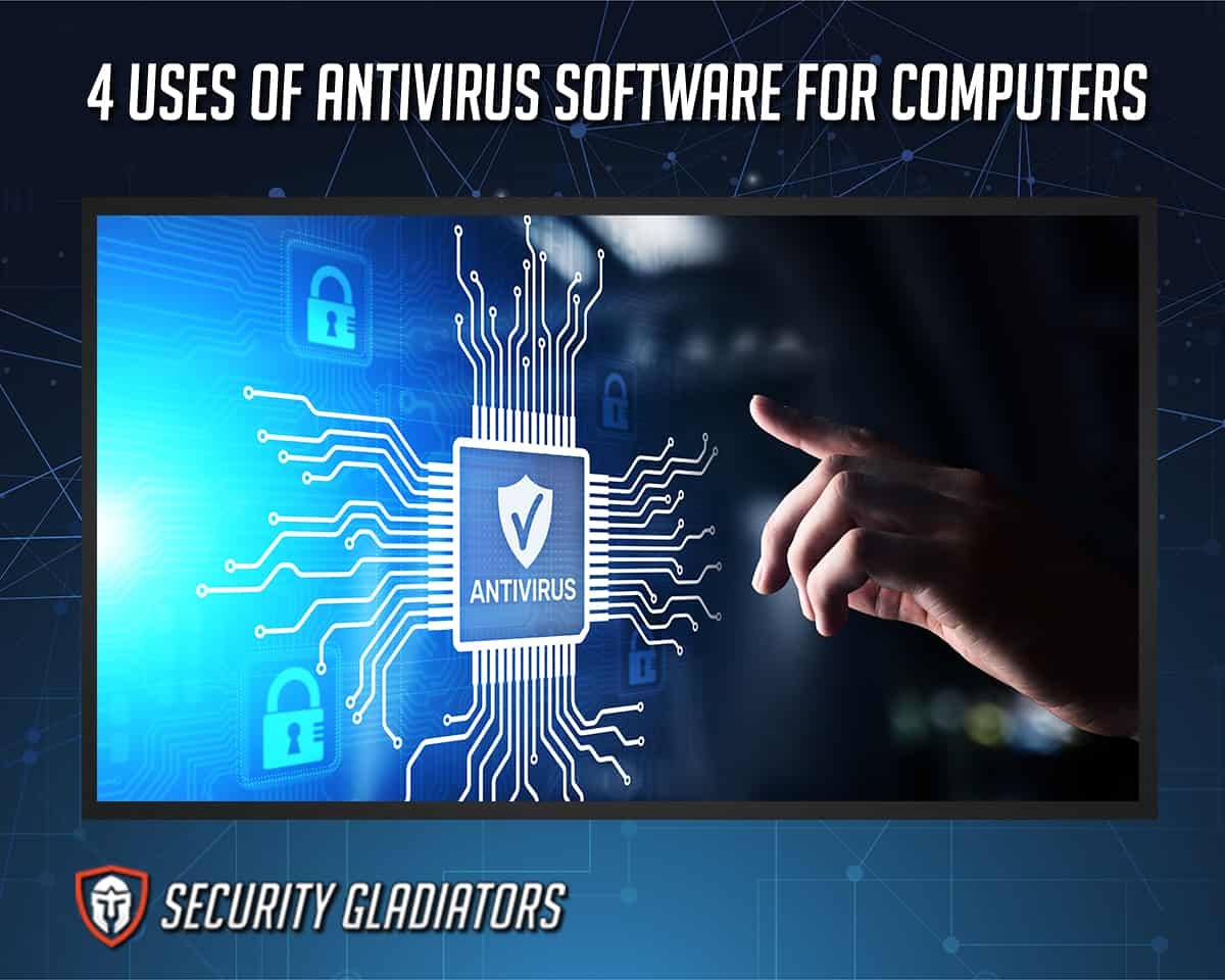 4 Uses of Antivirus Software for Computers